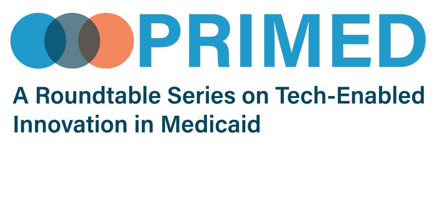Primed: A Roundtable Series on Tech-Enabled Innovation in Medicaid ...